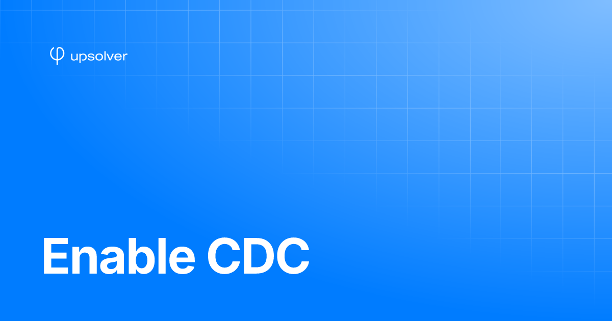 Enable CDC | Upsolver Enable CDC | Upsolver