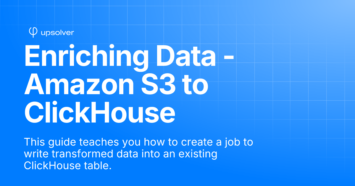 Enriching Data - Amazon S3 to ClickHouse | Upsolver