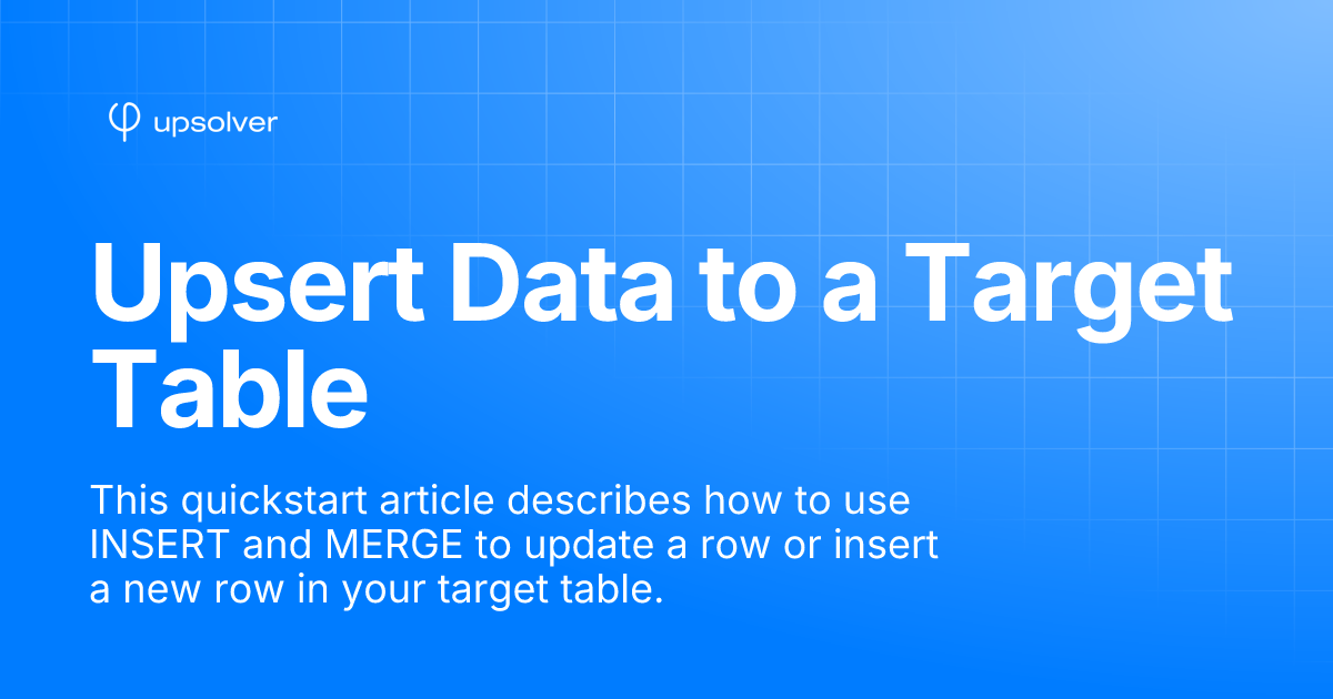 Upsert Data to a Target Table | Upsolver