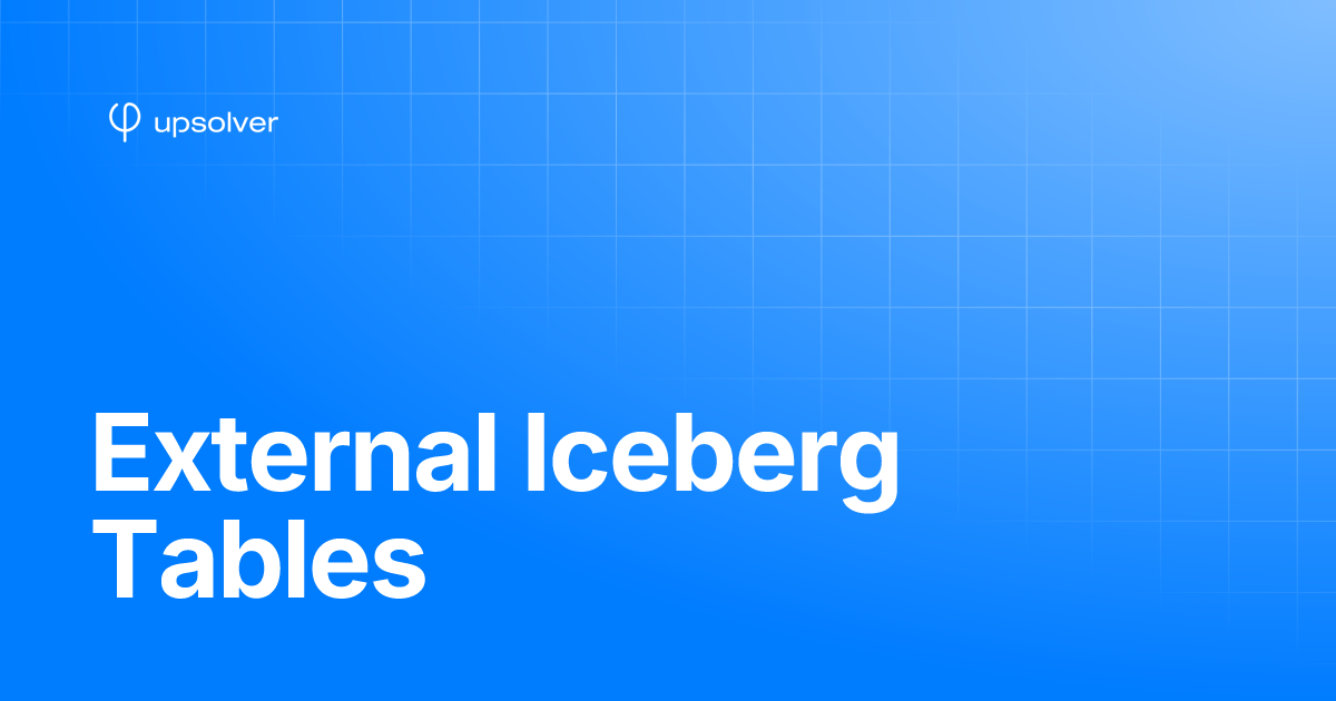 External Iceberg Tables | Upsolver
