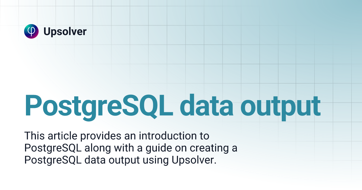 PostgreSQL data output | Upsolver
