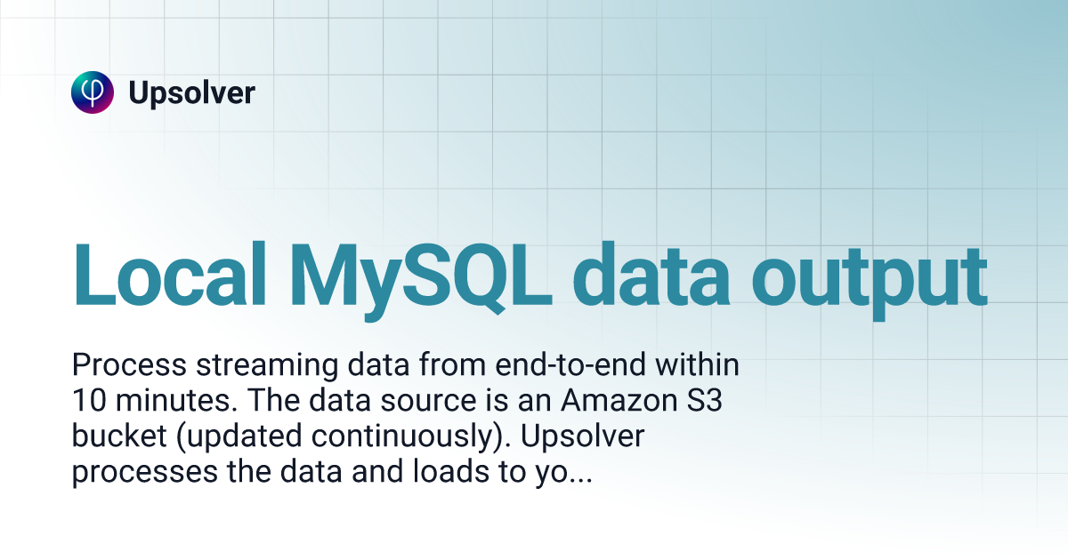 Local MySQL data output | Upsolver